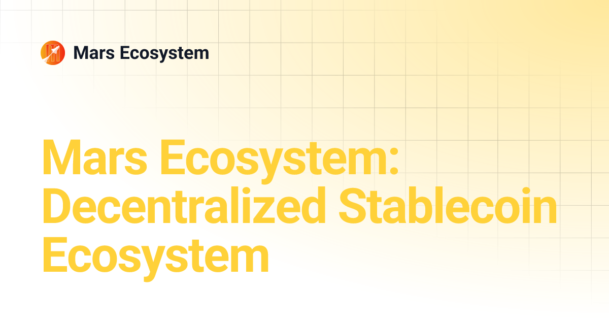 Mars Ecosystem: Decentralized Stablecoin Ecosystem | Mars Ecosystem